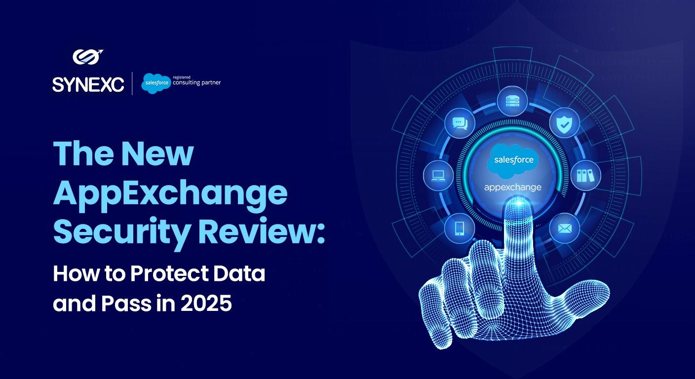 The New AppExchange Security Review: How to Protect Data and Pass in 2025